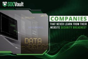 Companies that Never Learn from their Website Security Breaches? - SOCVault
